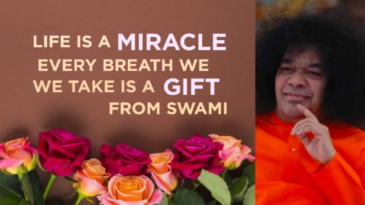 Life is a Miracle. Every Breath We Take is a Blessing from Sri Sathya ...