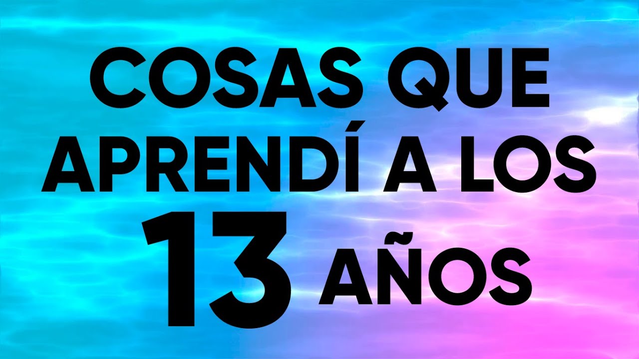 Cosas que APRENDÍ a los 13 años♥ - YouTube