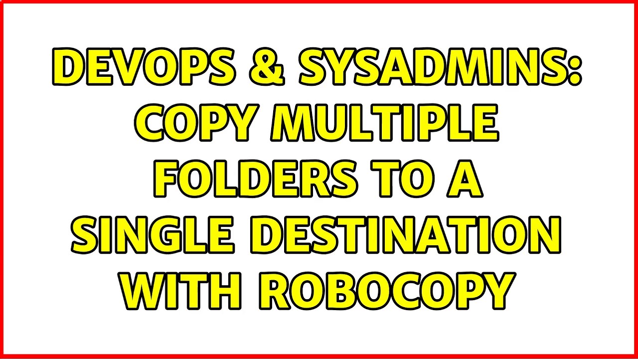 DevOps SysAdmins Copy Multiple Folders To A Single Destination With Robocopy 6 Solutions DevOps SysAdmins Copy Multiple Folders To A Single Destination With Robocopy 6 Solutions