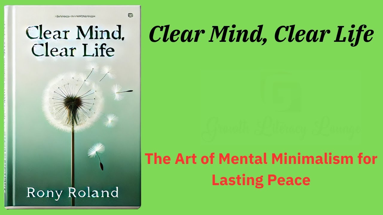 Clear Mind, Clear Life: The Art of Mental Minimalism for Lasting Peace ...