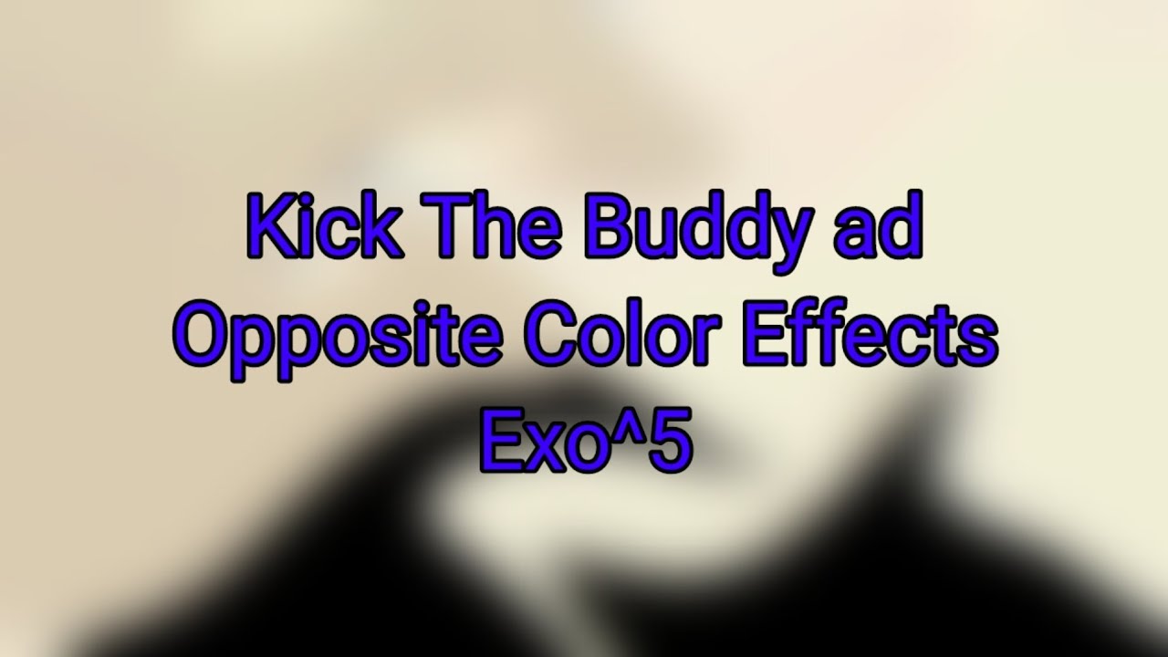 Kick the buddy ad Opposite Color Effects Exo^5 - YouTube
