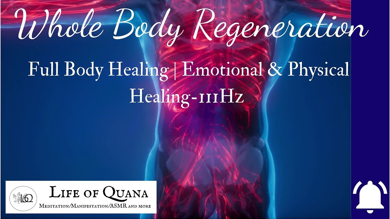Whole Body Regeneration - Full Body Healing | Emotional & Physical ...