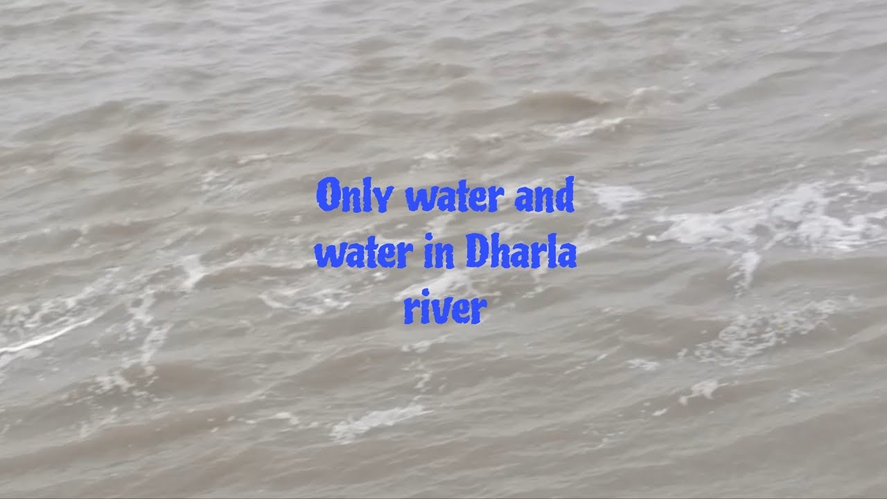 Only water and water in Dharla river - YouTube
