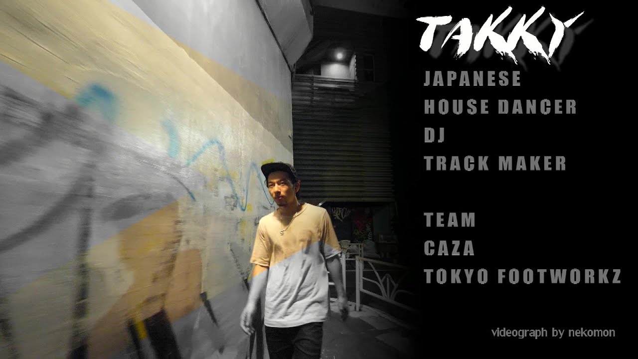 TAKKY JAPANESE HOUSE DANCER,DJ,TRACK MAKER.he belonging to the dance team CAZA & TOKYO FOOTWORKZ ...