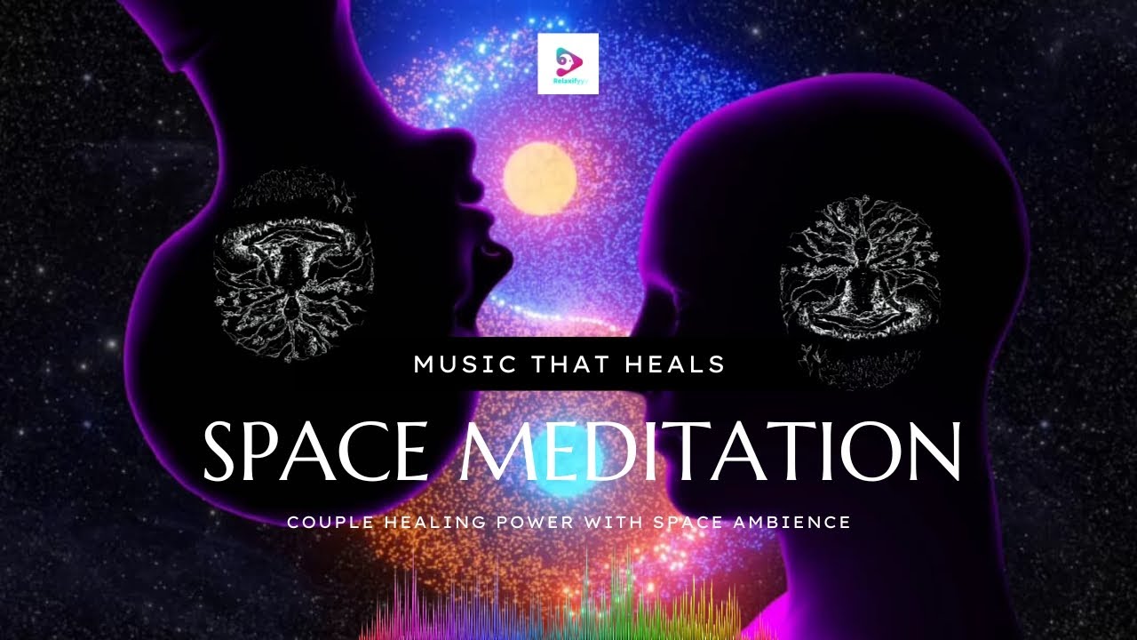 Space Meditation | Couple Healing Power| Relaxing Music & Frequency For ...