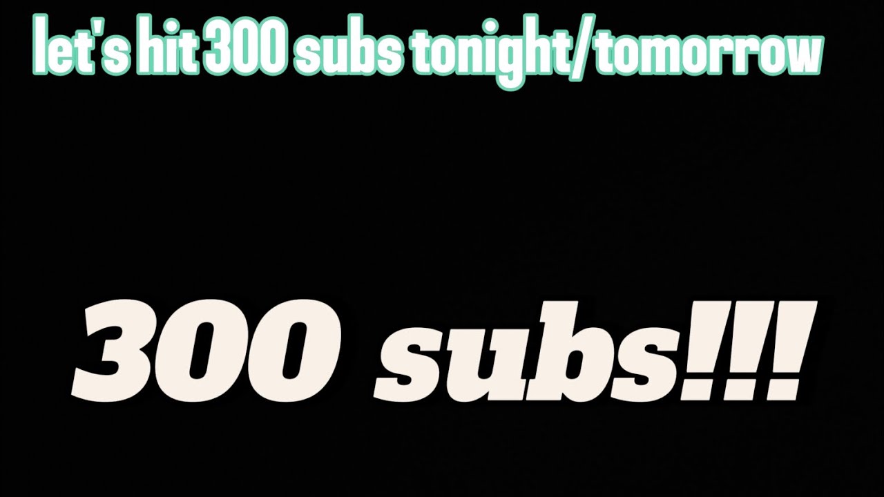 let's hit 300 subs today/tomorrow we are so close - YouTube