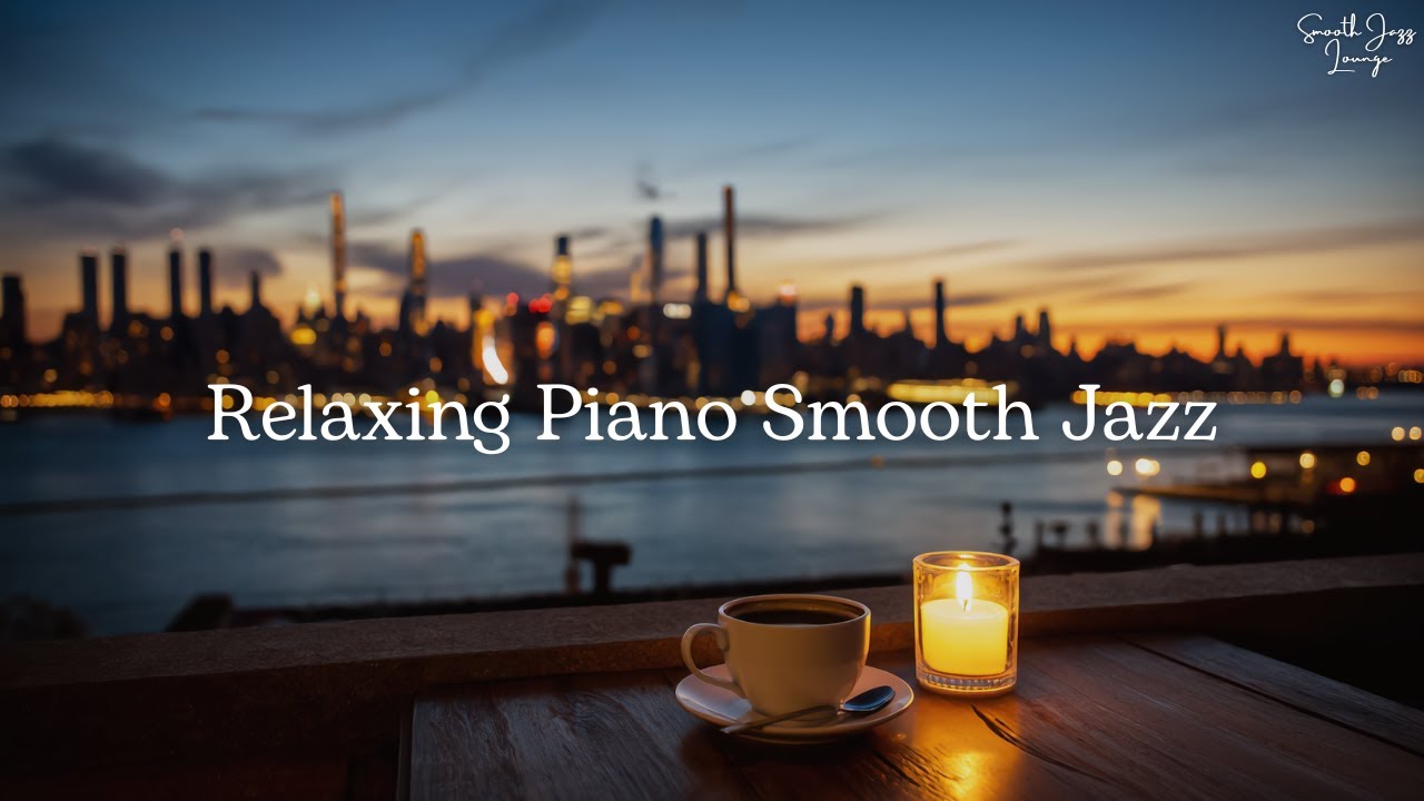 Relaxing Jazz Piano Music for Sleep, Study, Work, and Focus | Smooth ...