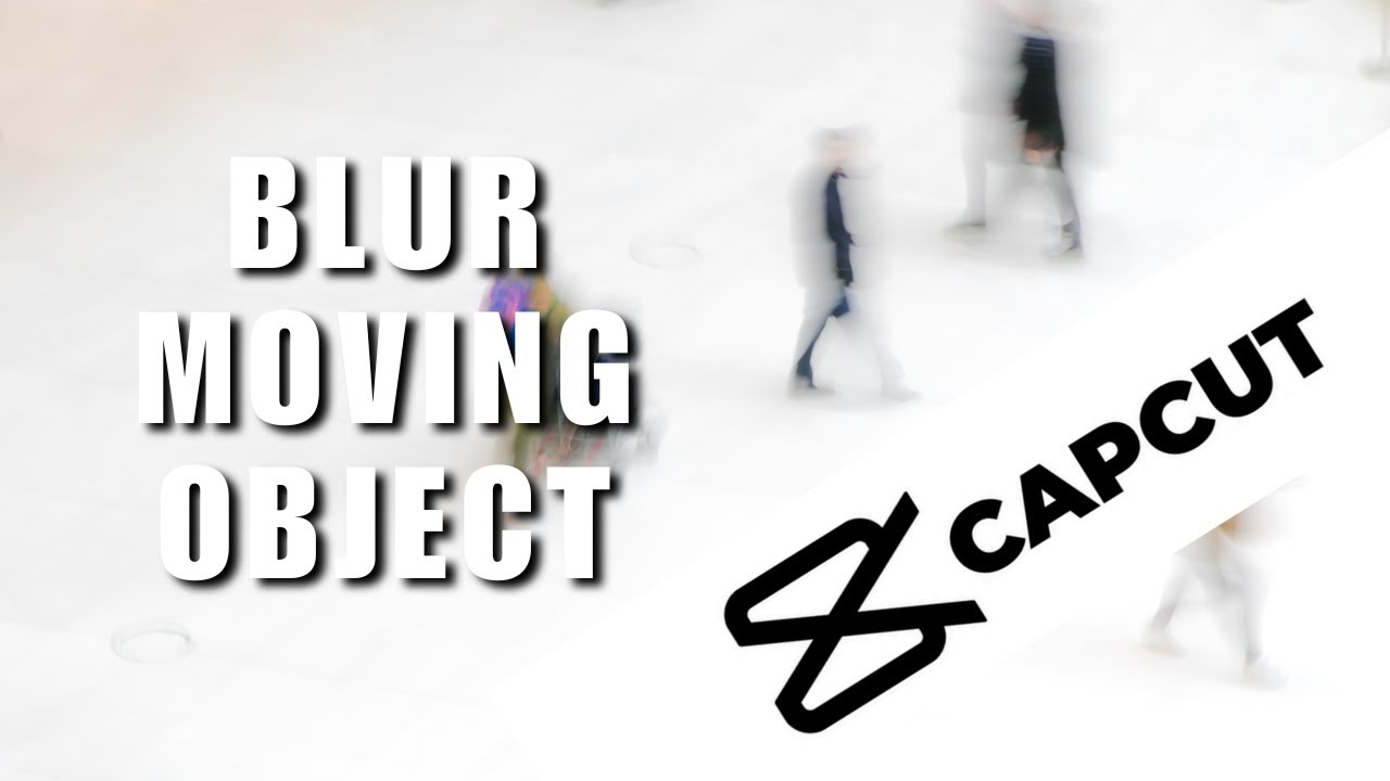 How to Blur Moving Object on Your Video with CapCut? Easily Blur Certain Part of Your Video ...