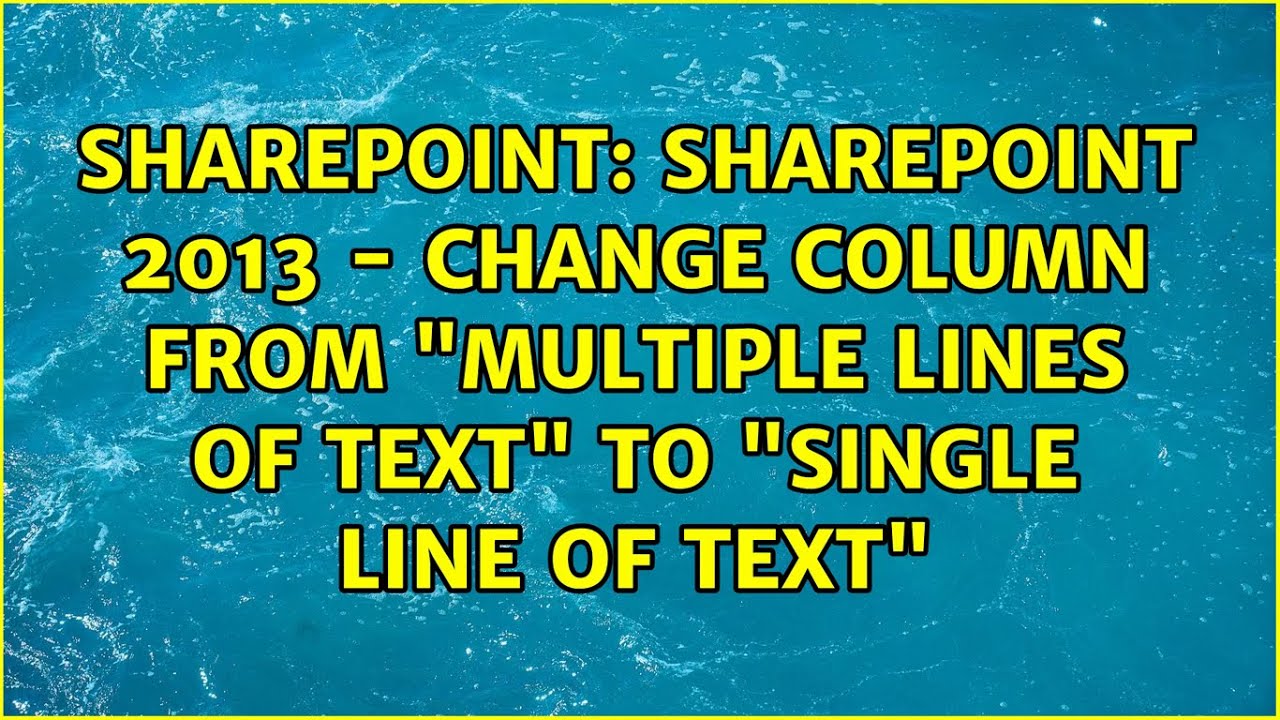 Sharepoint Sharepoint 2013 Change Column From multiple Lines Of Sharepoint Sharepoint 2013 Change Column From multiple Lines Of