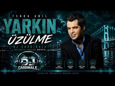 Ferda Anıl Yarkın - Üzülme (Dj CardinaLe Remix) [Extended Melodic House Mix]