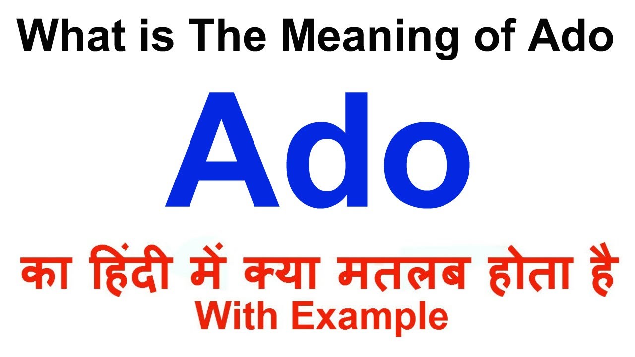 Ado Meaning in Hindi | Ado Definition | Ado Ka Matlab Kya Hota Hai ...