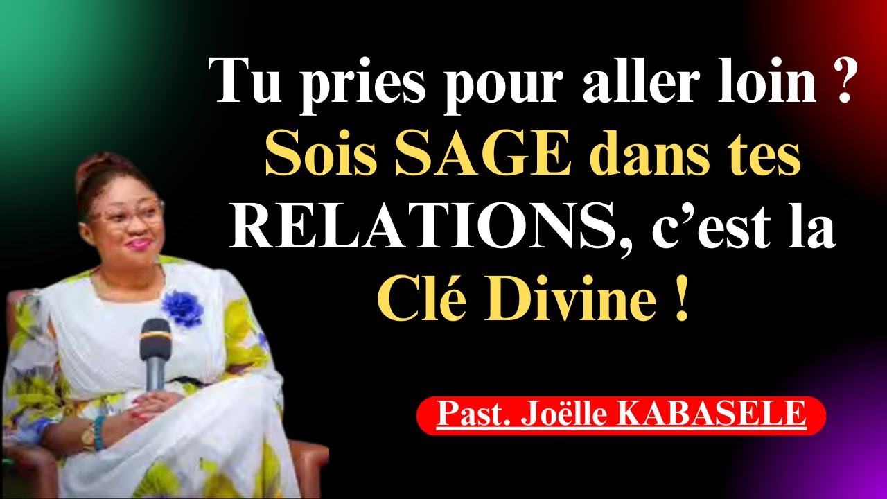 Tu pries pour aller loin ? Sois SAGE dans tes RELATIONS, c’est la Clé ...