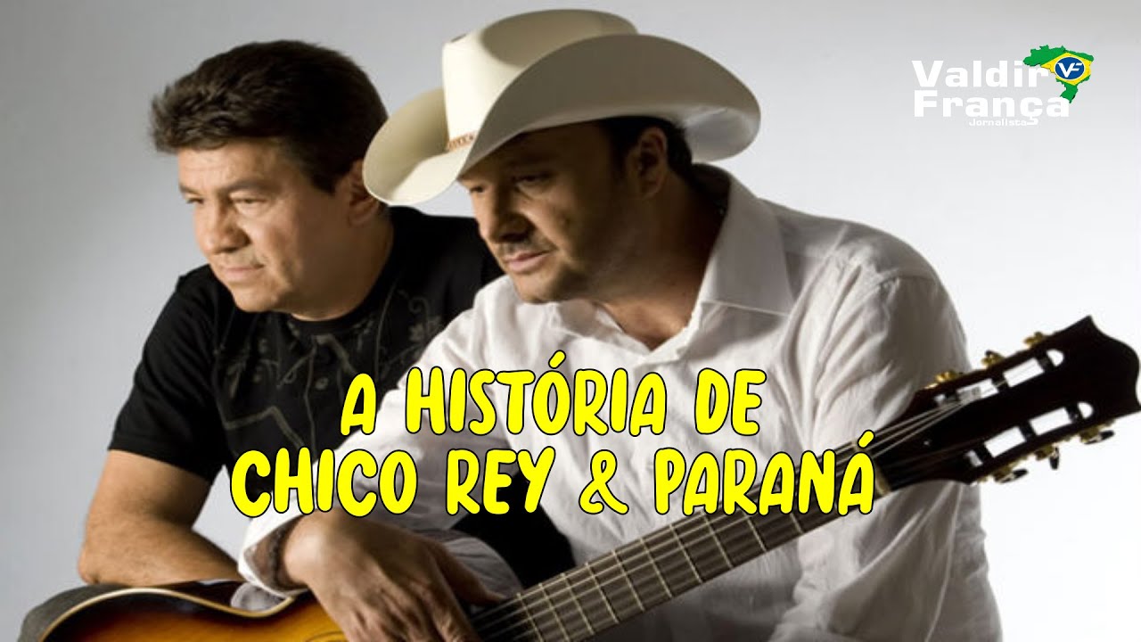 A HISTÓRIA DE CHICO REY & PARANÁ - YouTube