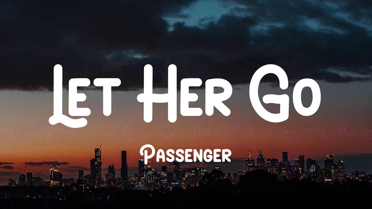 Passenger - Let Her Go (Lyrics) Only know you love her when you let her ...