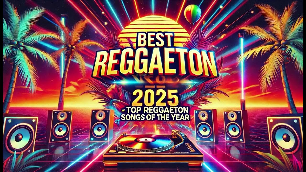 🔥 Best Reggaeton Hits 2025 | Top Reggaeton Songs of the Year 🎶 - YouTube