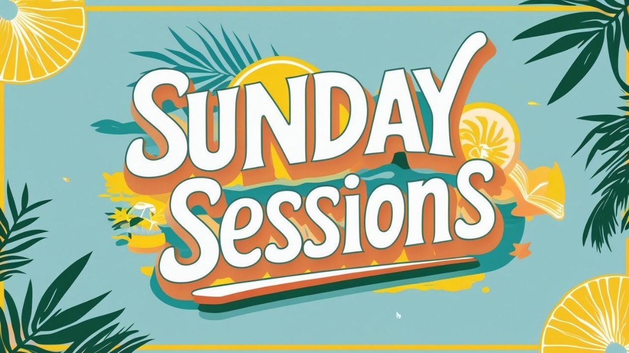 Sunday Sessions: Chill Vibes & Good Times to End Your Weekend Right ...