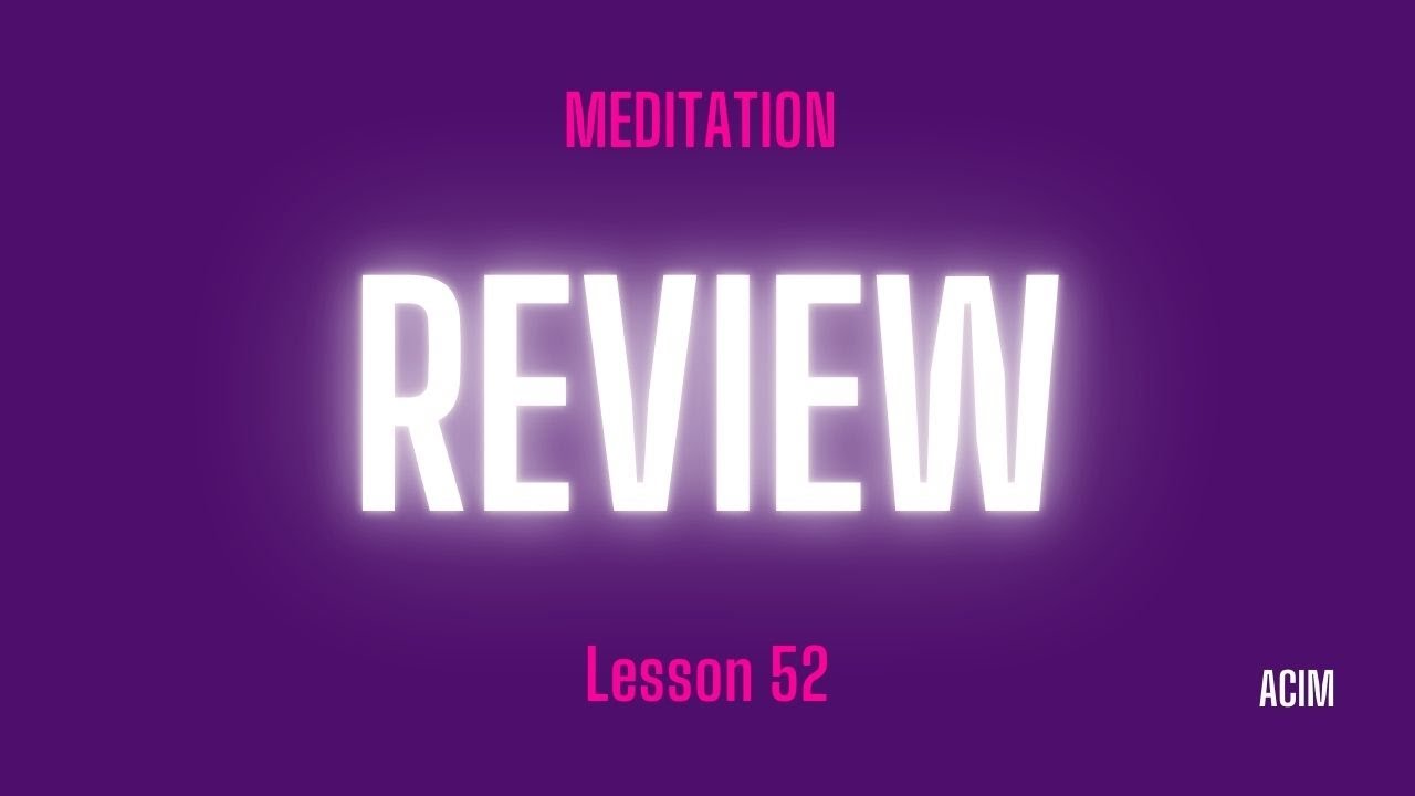 2025 Lesson 52 - A Course in Miracles Text and Meditation - YouTube