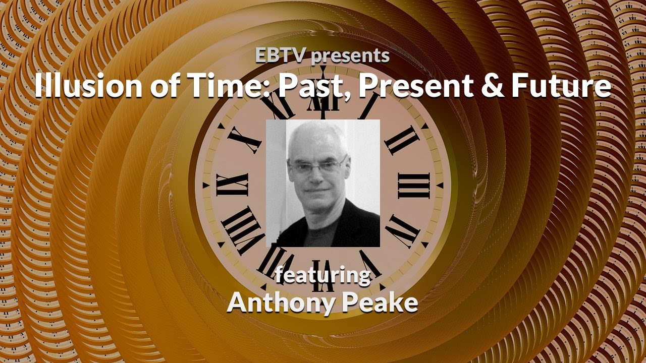 Illusion of Time: Past, Present & Future ft. Anthony Peake - YouTube