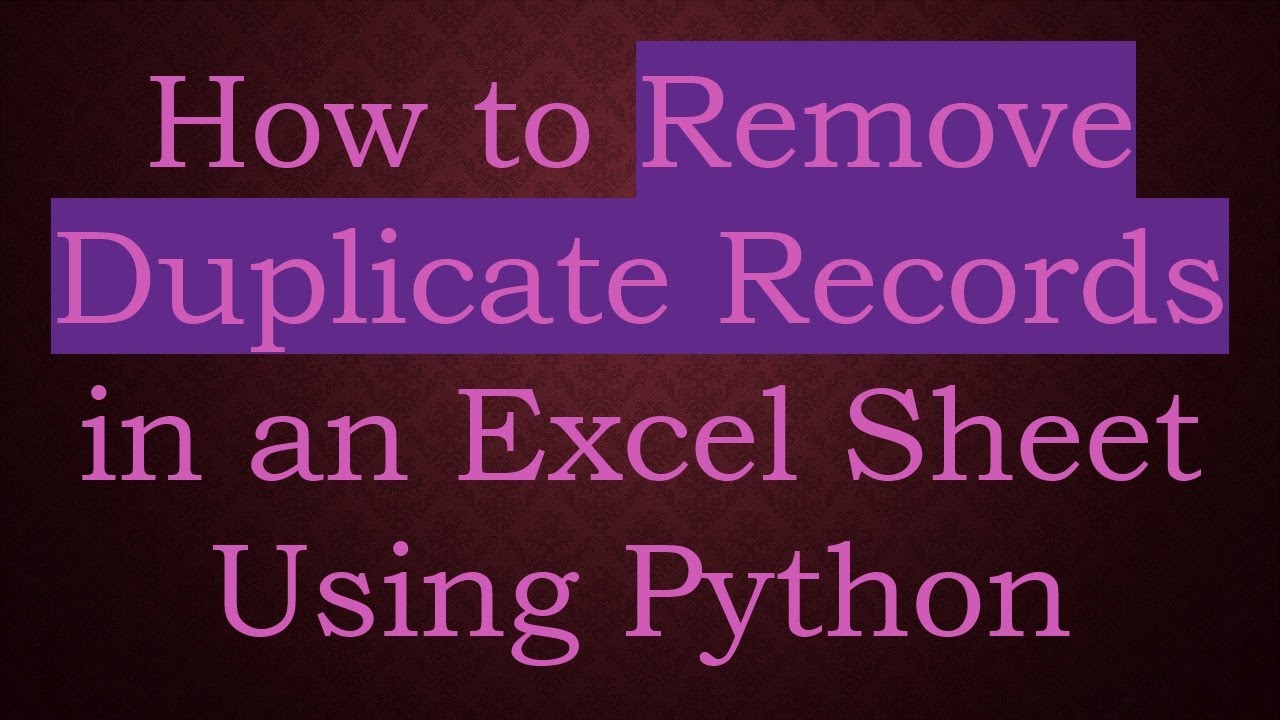 How To Remove Duplicate Records In An Excel Sheet Using Python Youtube 1232