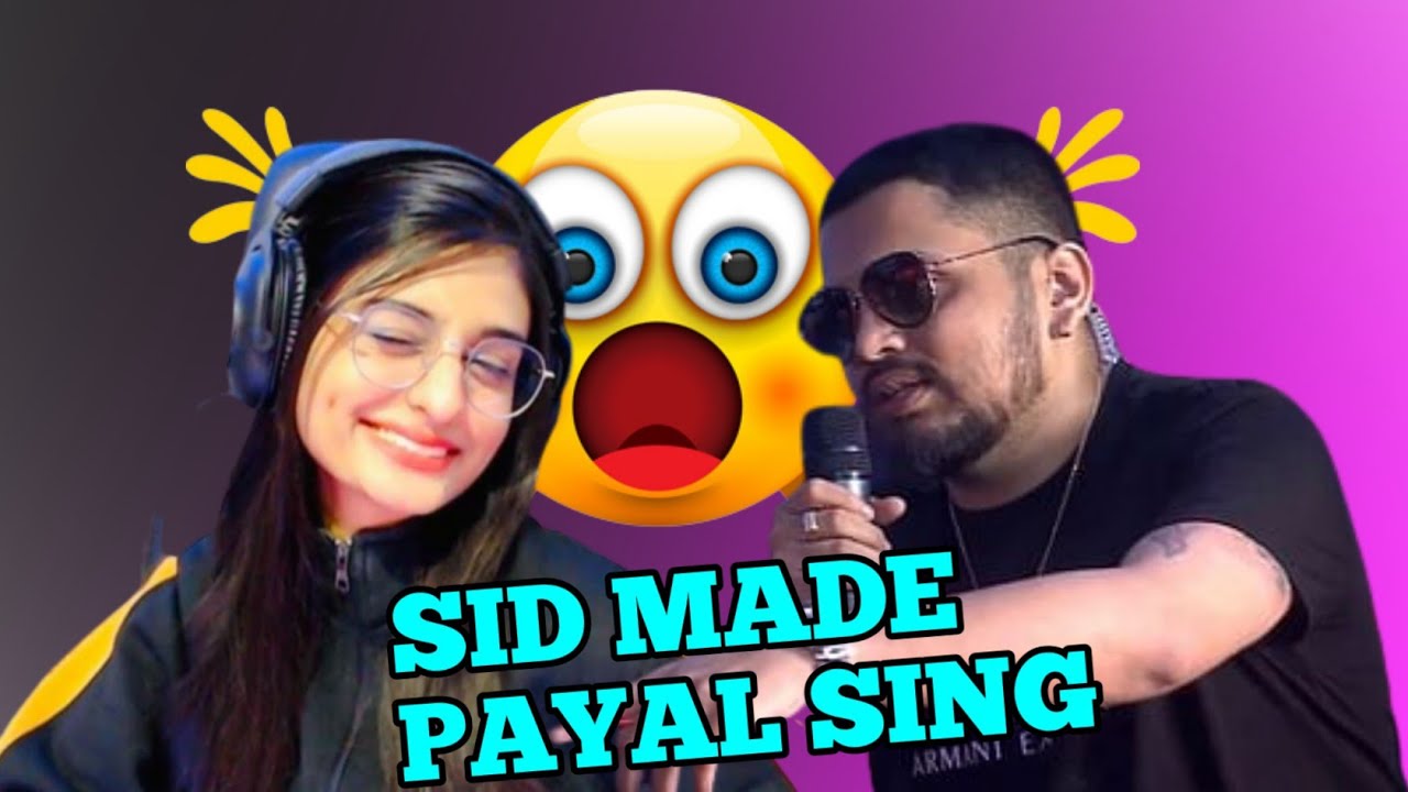 SID RAID ON GIRL STREAMER LIVE😝🔥And Payal gaming sing for sid ?😂 - YouTube