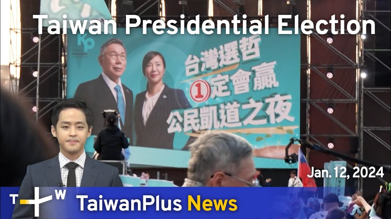 Taiwan Presidential Election, TaiwanPlus News – 18:00, January 12, 2024 ...
