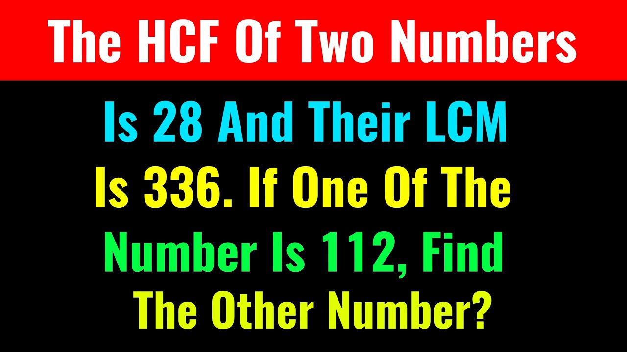 The HCF Of Two Numbers Is 28 And Their LCM Is 336. If One Of The Number ...