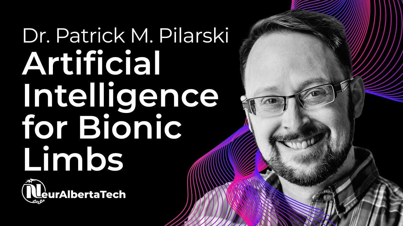 Dr. Patrick M. Pilarski: Artificial Intelligence for Bionic Limbs ...