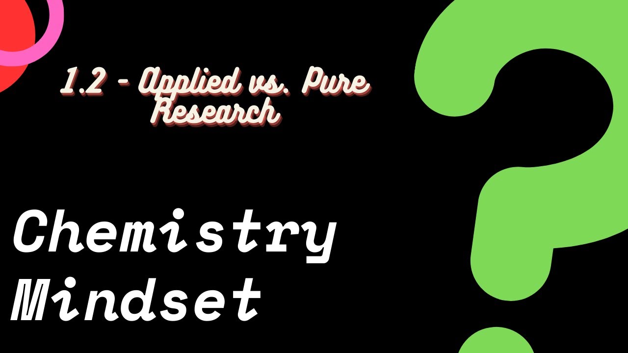 Chemistry Mindset - Lesson 1.2 Applied vs. Pure Research - YouTube