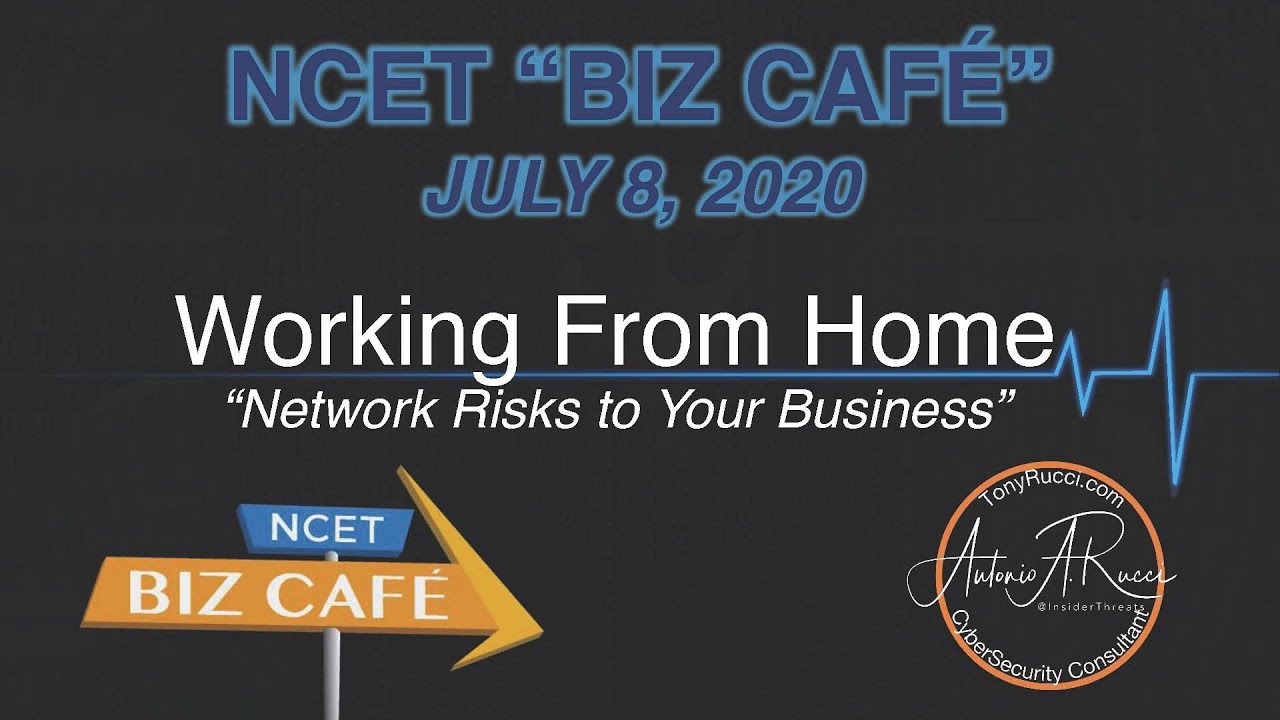 NCET Biz Cafe | Tony Rucci, WFH Network Risks to Your Business | July 8 ...
