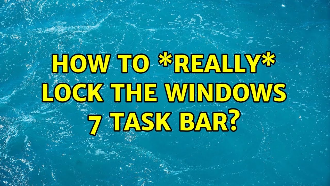 How to \*really\* lock the Windows 7 task bar? (2 Solutions!!) - YouTube