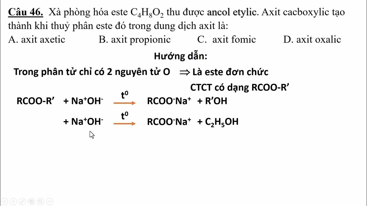 93. Câu 46. Xà phòng hóa este C4H8O2 thu được ancol etylic . Axit cacboxylic tạo thành khi thuỷ ...