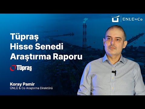 Tüpraş’ta Beklentiler: Dirençlilik, Temettü ve Stratejik Dönüşüm | ÜNLÜ & Co Koray Pamir