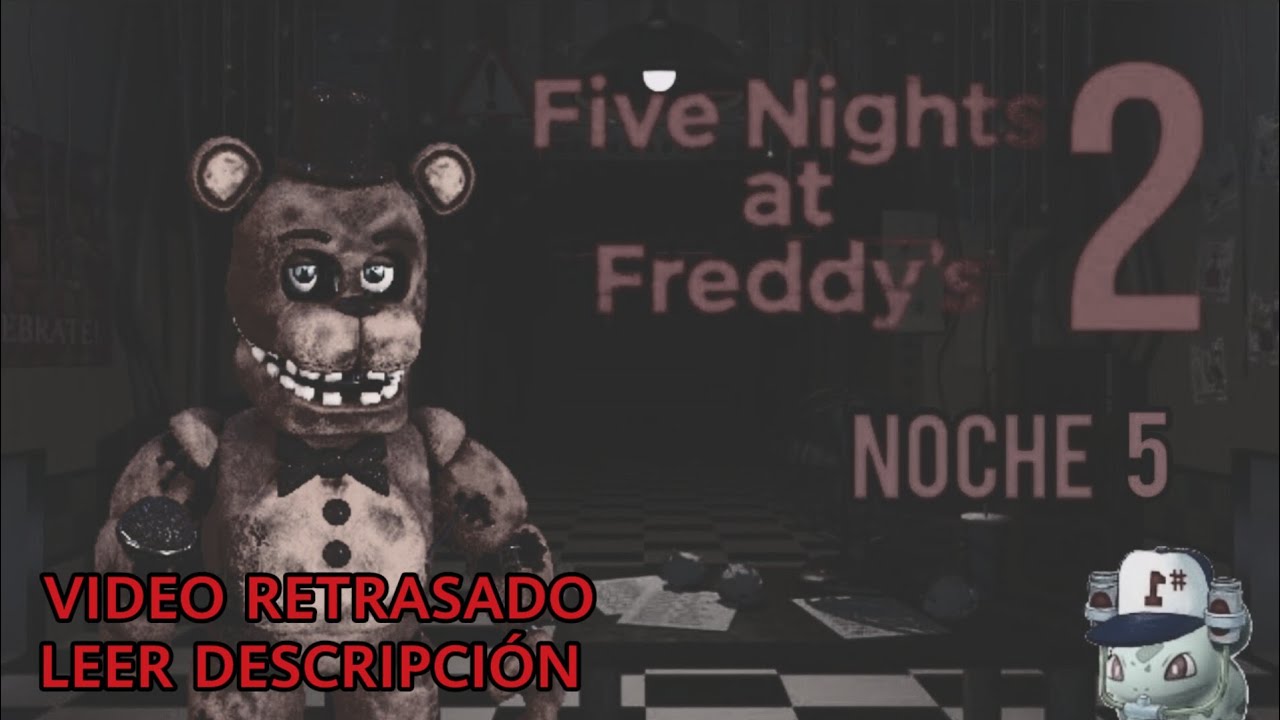 ~Five nights at Freddy's 2~ Noche 5 - "El Fin (de momento ...