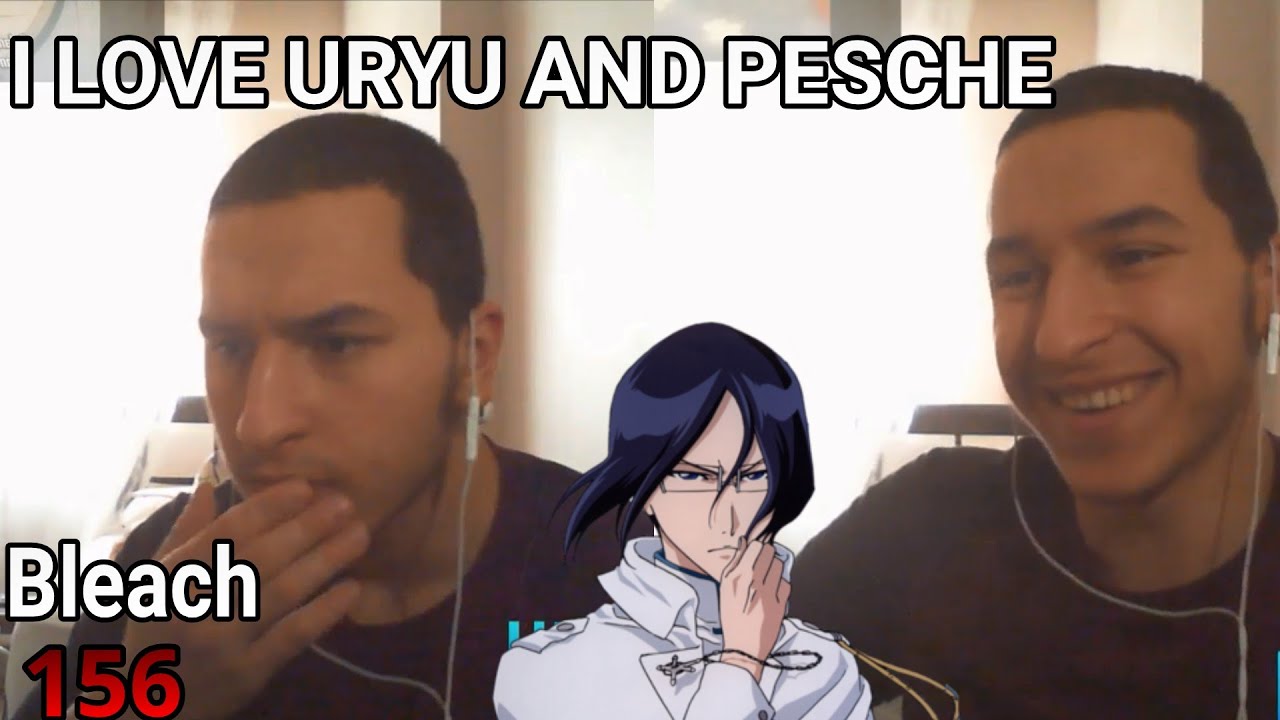 Bleach Episode 156 BLIND Reaction ''I love Uryu and Pesche ...