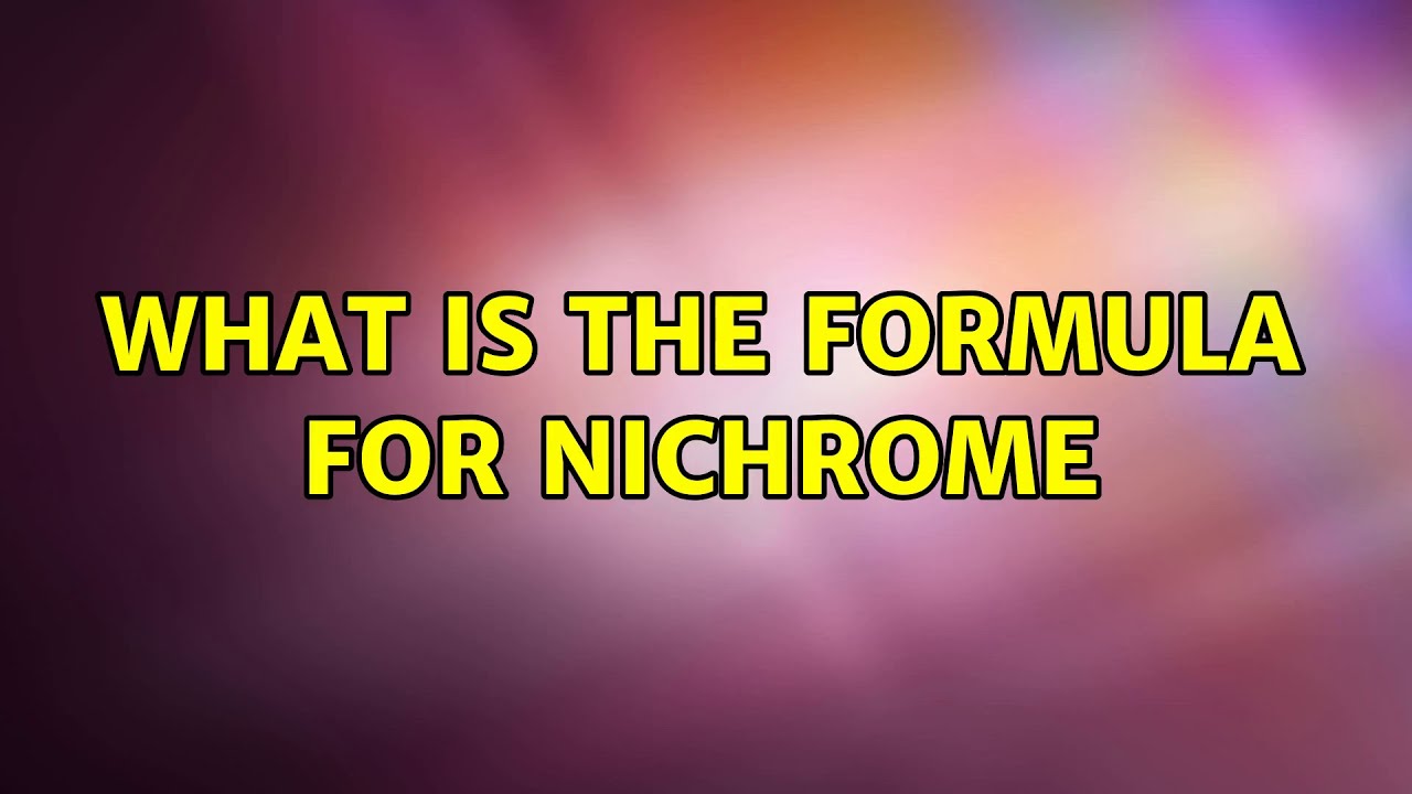 What is the formula for Nichrome - YouTube