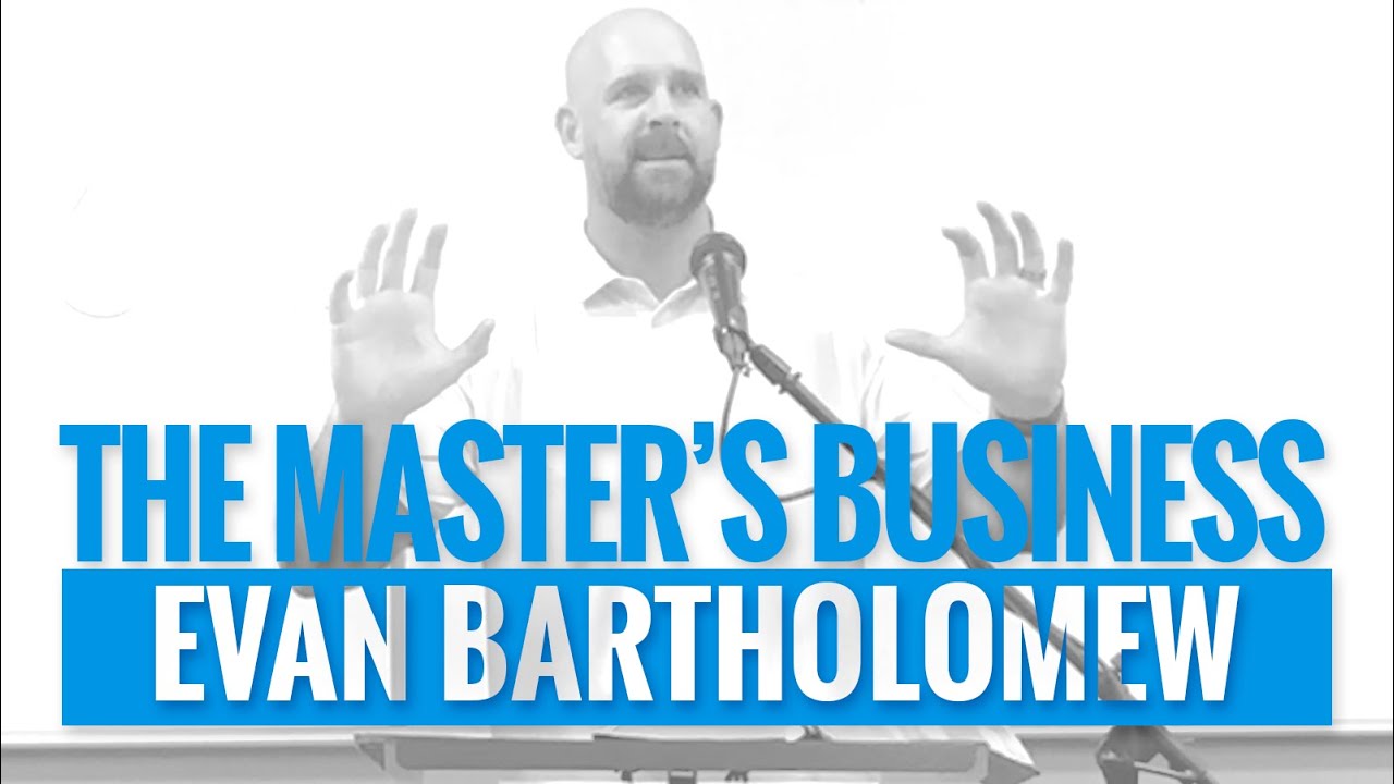 THE MASTER'S BUSINESS | Evan Bartholomew - YouTube