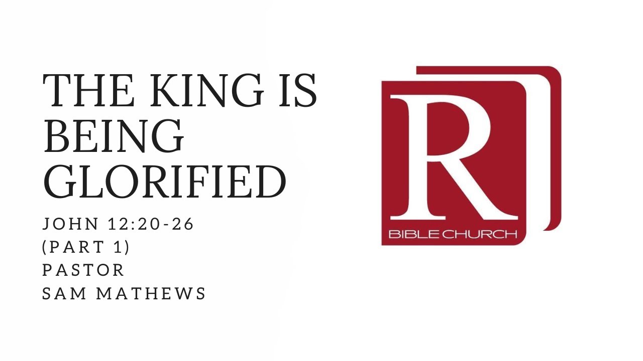 The King Is Being Glorified PART 1 John 12 20 26 Pastor Sam Mathews the-king-is-being-glorified-part-1-john-12-20-26-pastor-sam-mathews