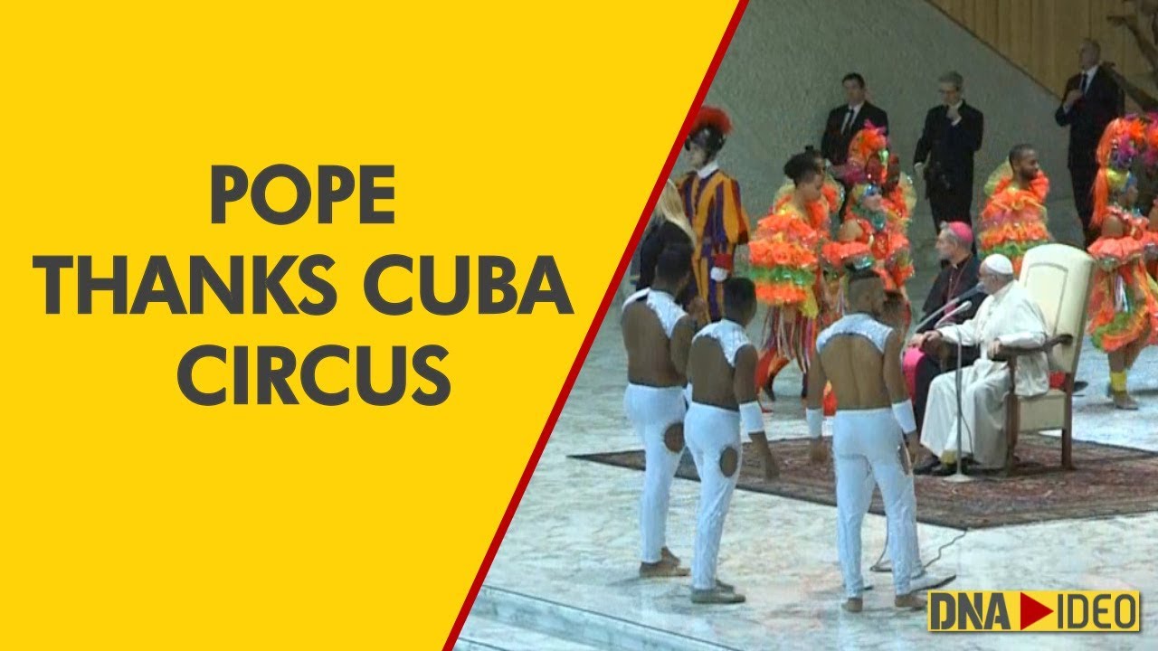 Pope Francis thanks Cuba Circus for bringing beauty to world - YouTube
