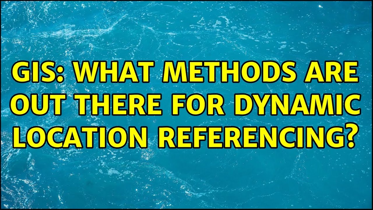 GIS: What Methods are out there for Dynamic Location Referencing? - YouTube