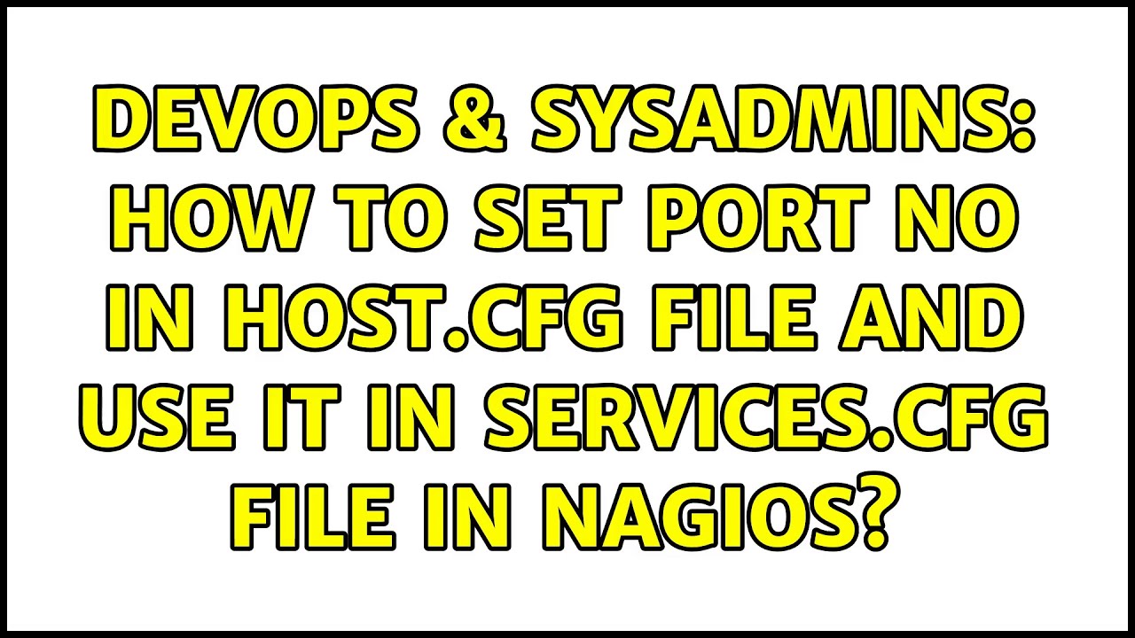 DevOps & SysAdmins: How to set port no in host.cfg file and use it in ...