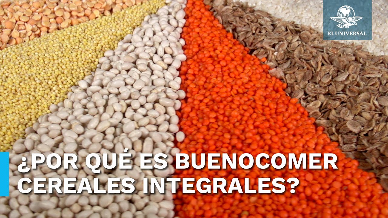 Conoce los beneficios que tienen los granos integrales para tu salud ...