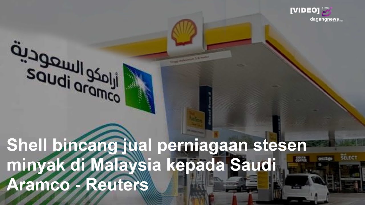 Shell bincang jual perniagaan stesen minyak di Malaysia kepada Saudi ...