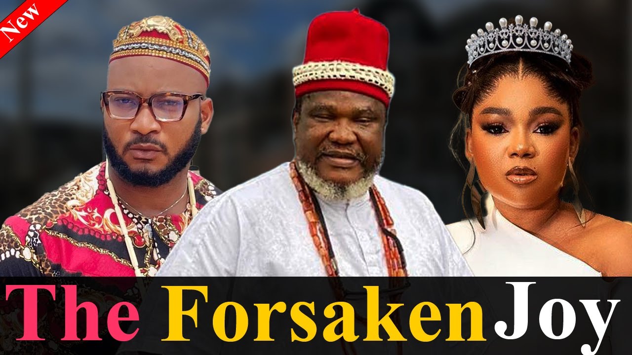 THE FORSAKEN JOY (New Movie) 1&2 Ugezu J Ugezu, Rechael Okonkwo, Dave ...