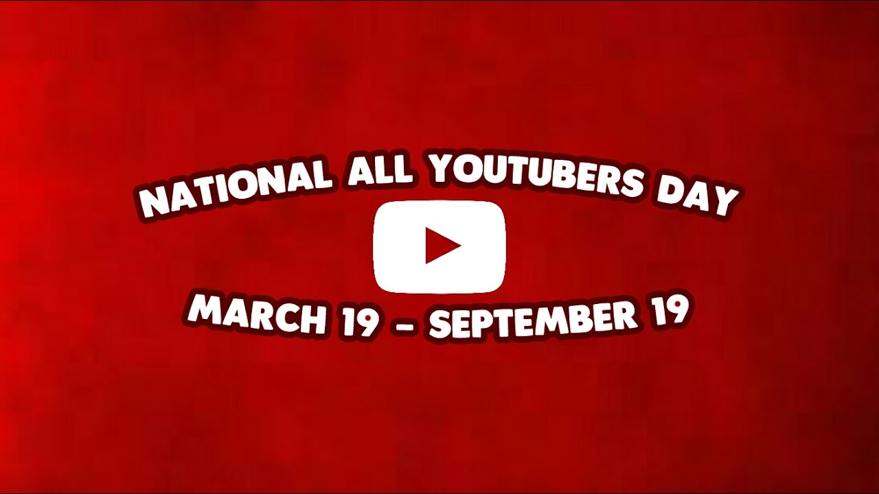 HAPPY OFFICIAL BUT UNOFFICIAL "NATIONAL *ALL* YOUTUBERS DAY"!!! - YouTube