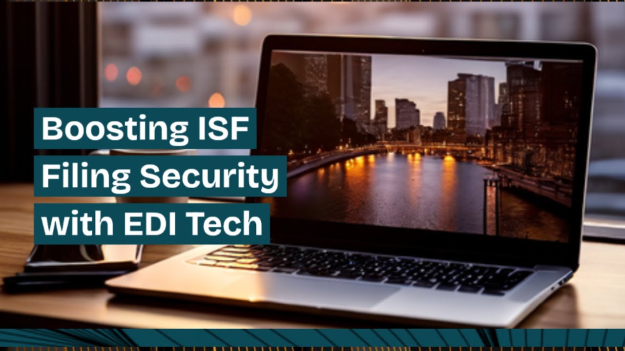 Boosting ISF Filing Security with EDI Tech - YouTube