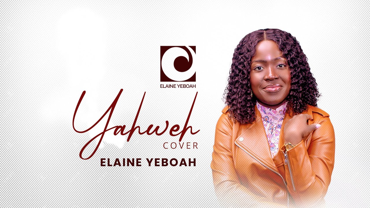 Yahweh (Cover) Elaine Yeboah - YouTube