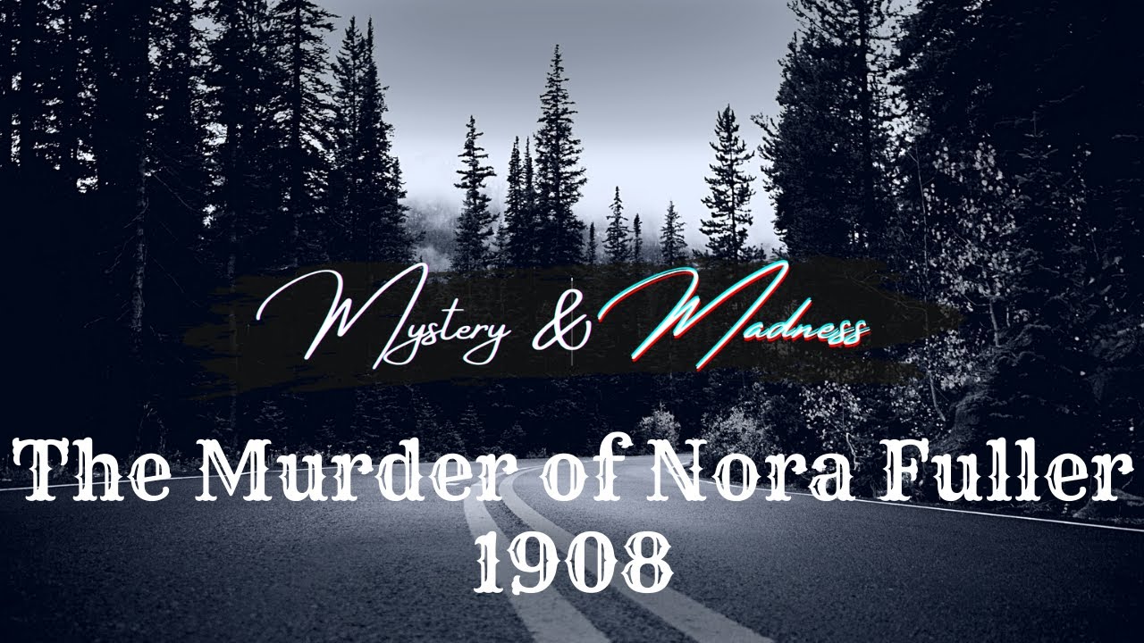 Ep #2 - The MURDER of Nora Fuller | Mystery & Madness - YouTube
