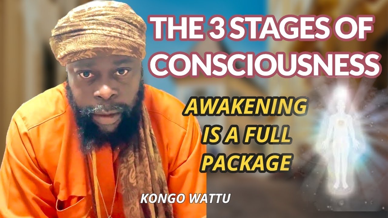 Kongo Wattu - The 3 Stages Of Consciousness ( Awakening Is A Full ...