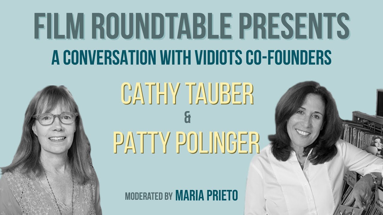 Vidiots Co-Founders, Patty Polinger & Cathy Tauber, moderated by Maria ...