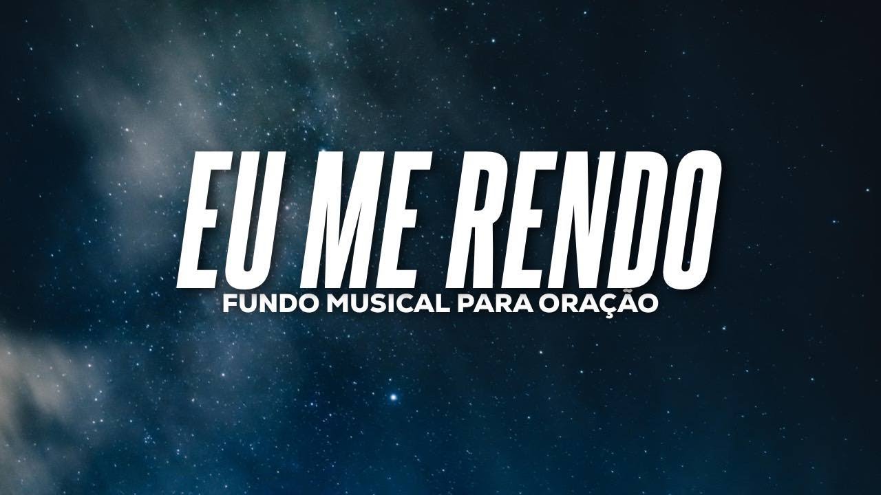 EU ME RENDO // Fundo Musical Para Oração - YouTube